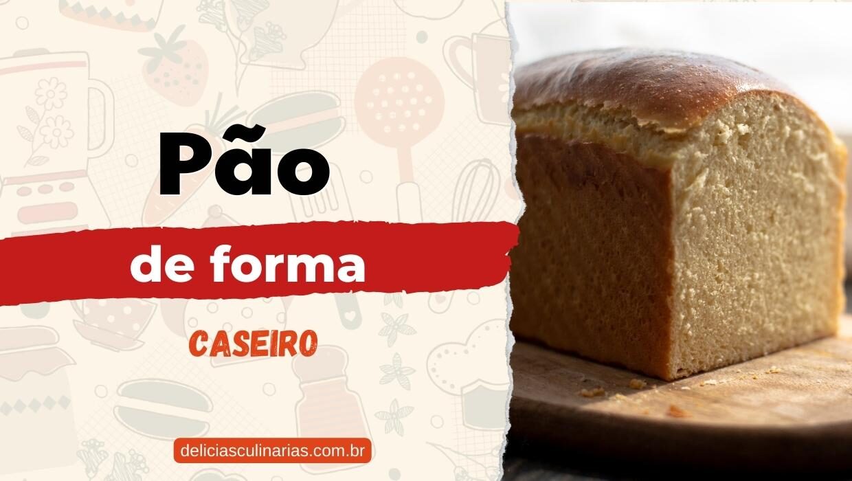 Receita de Pão de Forma - fácil e deliciosa - Delícias Culinárias
